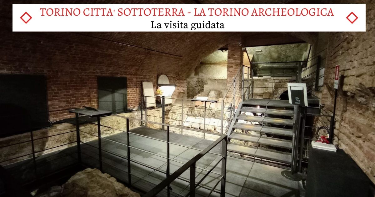 TORINO CITTA^ SOTTOTERRA - LA TORINO ARCHEOLOGICA